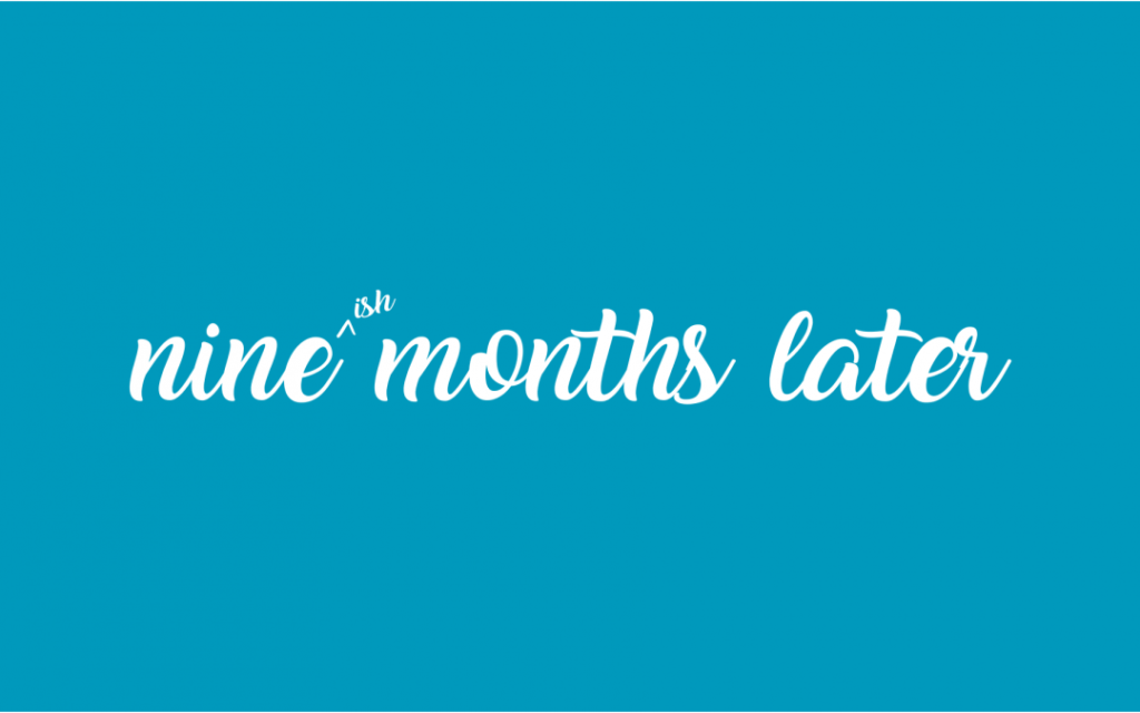 9 months later…. – INSPIRATION AND LIFESTYLE